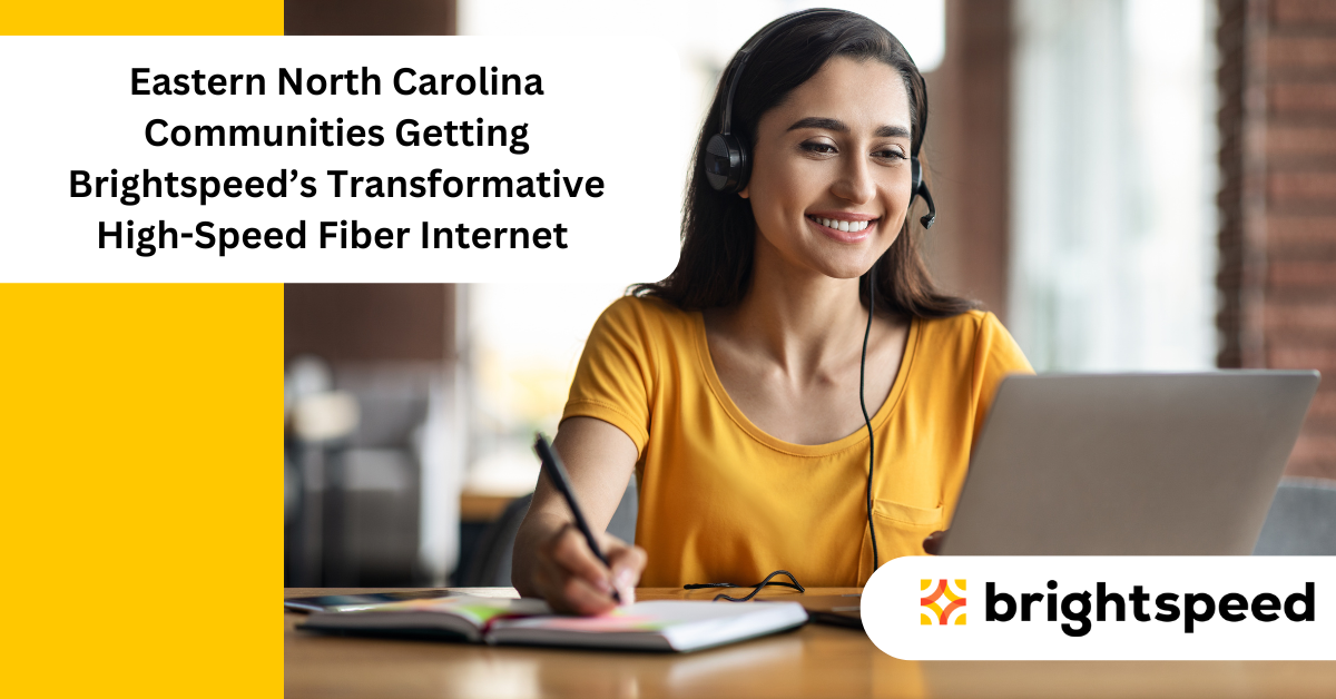 Eastern North Carolina Communities Getting Brightspeed’s Transformative High-Speed Fiber Internet